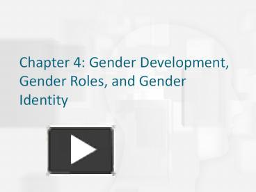 Chapter 4: Gender Development, Gender Roles, and Gender Identity ...