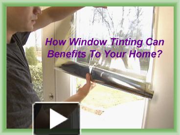 PPT – How window tinting can benefits to your home PowerPoint ...