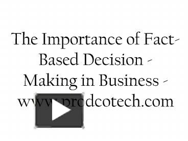 PPT – The Importance of Fact-Based Decision - Making in Business - www ...