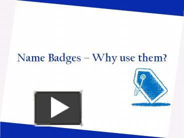 PPT – Name Badges – Why use them ? PowerPoint presentation | free to ...