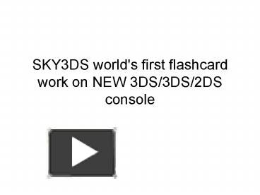 SKY3DS world's first flashcard work on NEW 3DS/3DS/2DS console ...