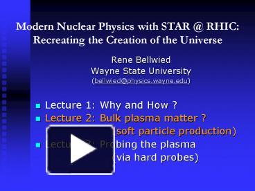 PPT – Modern Nuclear Physics with STAR @ RHIC: Recreating the Creation ...
