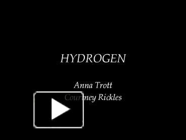 PPT – HYDROGEN PowerPoint presentation | free to view - id: 6b8284-M2E5O