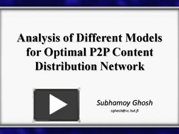 PPT – Analysis of Different Models for Optimal P2P Content Distribution ...