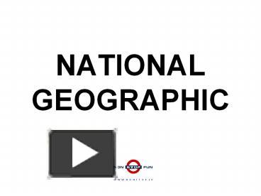 PPT – NATIONAL GEOGRAPHIC PowerPoint presentation | free to download ...
