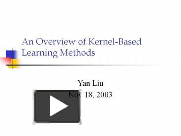 PPT – An Overview of Kernel-Based Learning Methods PowerPoint ...