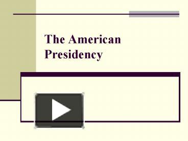 PPT – The American Presidency PowerPoint presentation | free to ...