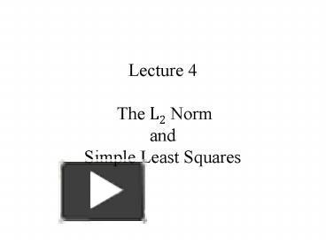 PPT – Lecture 4 The L2 Norm and Simple Least Squares PowerPoint ...