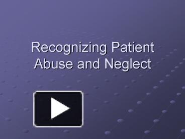 Recognizing Patient Abuse and Neglect presentation | free to download