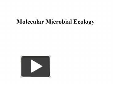 Molecular Microbial Ecology presentation | free to view