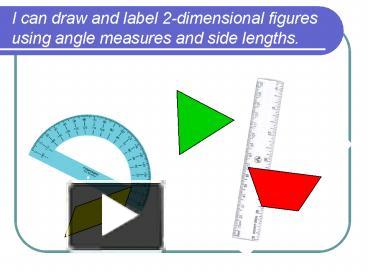 I can draw and label 2-dimensional figures using angle measures and ...