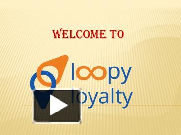 PPT – WELCOME TO LOOPY LOYALTY PowerPoint presentation | free to ...