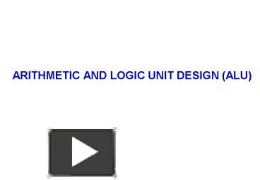 ARITHMETIC AND LOGIC UNIT DESIGN (ALU) presentation | free to download