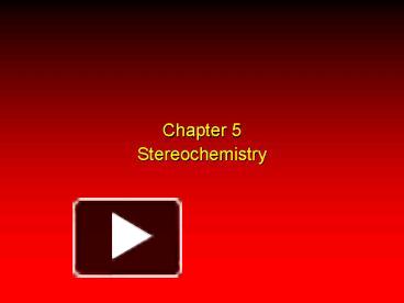PPT – Chapter 5 Stereochemistry PowerPoint presentation | free to view ...
