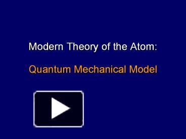 PPT – Modern Theory of the Atom: Quantum Mechanical Model PowerPoint ...