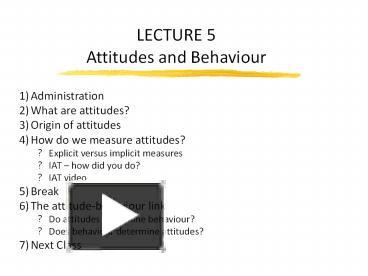LECTURE 5 Attitudes and Behaviour presentation | free to download