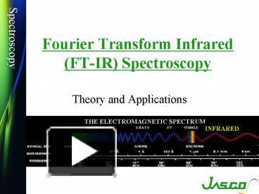 Fourier Transform Infrared (FT-IR) Spectroscopy presentation | free to view