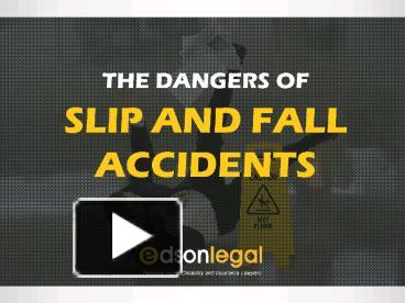 PPT – The Dangers of Slip and Fall Accidents PowerPoint presentation ...