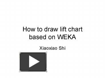 How to draw lift chart based on WEKA presentation | free to view