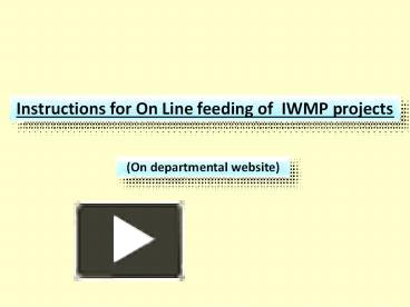 Instructions for On Line feeding of IWMP projects presentation | free ...