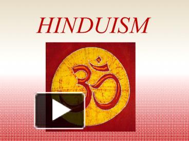 PPT – HINDUISM PowerPoint presentation | free to view - id: 6e4f04-ODY3Y