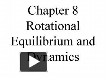 Chapter 8 Rotational Equilibrium and Dynamics presentation | free to view