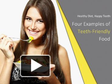 PPT – Healthy Diet, Happy Teeth: Four Examples of Teeth-Friendly Food ...