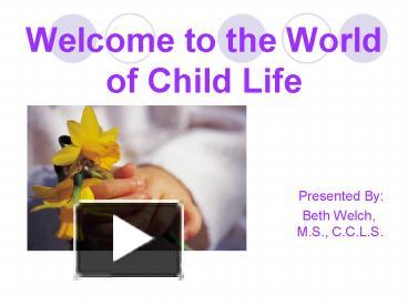 Welcome to the World of Child Life presentation | free to view