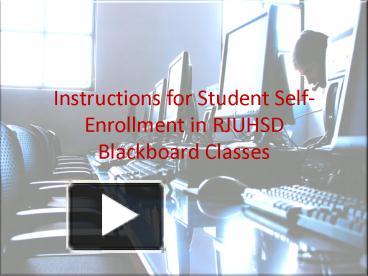 Instructions for Student Self-Enrollment in RJUHSD Blackboard Classes ...
