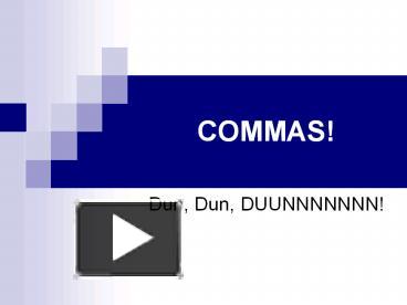 PPT – COMMAS! PowerPoint presentation | free to view - id: 6ec6bd-ZmY2N