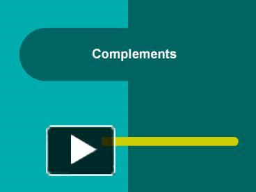 PPT – Complements PowerPoint presentation | free to view - id: 6edf27-YWQ1N