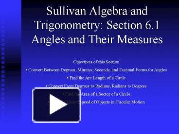 PPT – Sullivan Algebra and Trigonometry: Section 6.1 Angles and Their ...