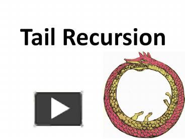PPT – Tail Recursion PowerPoint presentation | free to download - id ...