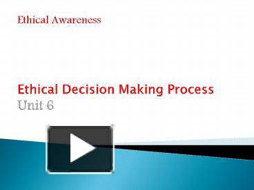 PPT – Ethical Decision Making Process Unit 6 PowerPoint presentation ...