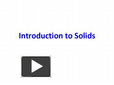 PPT – Introduction to Solids PowerPoint presentation | free to view ...