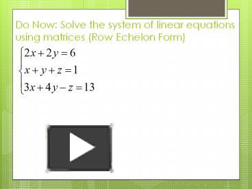 PPT – Do Now: Solve the system of linear equations using matrices (Row ...