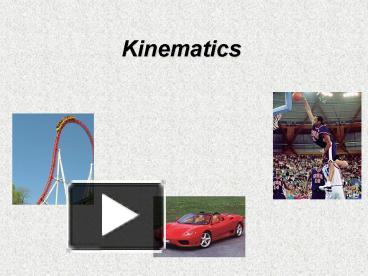PPT – Kinematics PowerPoint presentation | free to view - id: 6fb8a9-NDA1M