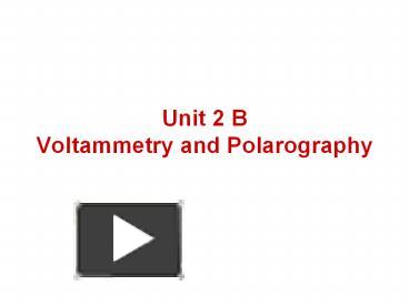 Unit 2 B Voltammetry and Polarography presentation | free to view