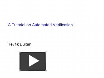 PPT – A Tutorial on Automated Verification Tevfik Bultan PowerPoint ...