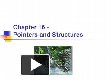 Chapter 16 - Pointers and Structures presentation | free to view