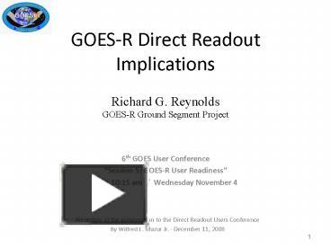 PPT – GOES-R Direct Readout Implications Richard G. Reynolds GOES-R ...