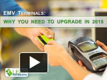 EMV Terminals: Why do you need to upgrade in 2015 presentation | free ...