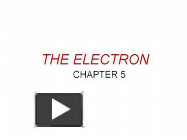 PPT – THE ELECTRON PowerPoint presentation | free to view - id: 701d62 ...