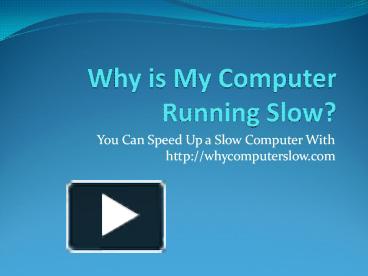 PPT – Why Is My Computer Running So slow? how to make it fast in ...