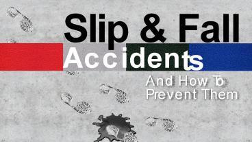 PPT – Slip and Fall Accident And How To Prevent Them PowerPoint ...