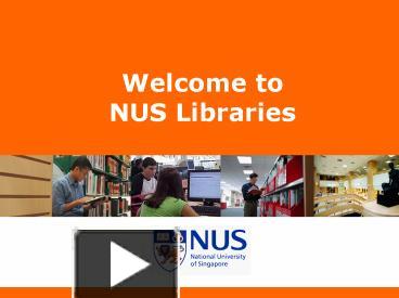 Welcome to NUS Libraries presentation | free to view