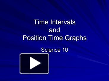 PPT – Time Intervals and Position Time Graphs PowerPoint presentation ...