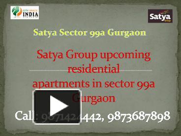 PPT – Satya New Project 9871424442 Sector 99a Gurgaon PowerPoint ...