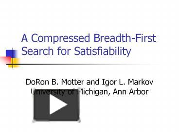 A Compressed Breadth-First Search for Satisfiability presentation ...
