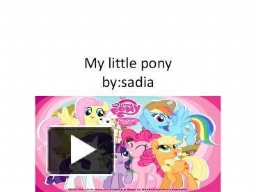 my little pony by:sadia presentation | free to download
